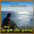 Always Live Better Than Yesterday Cards, Free Always Live Better Than ...