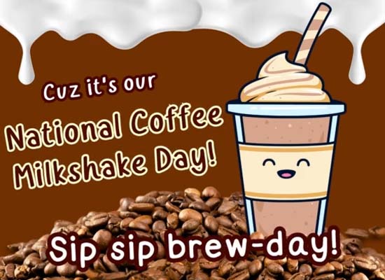 National Coffee Milkshake Day Cards, Free National Coffee Milkshake Day ...