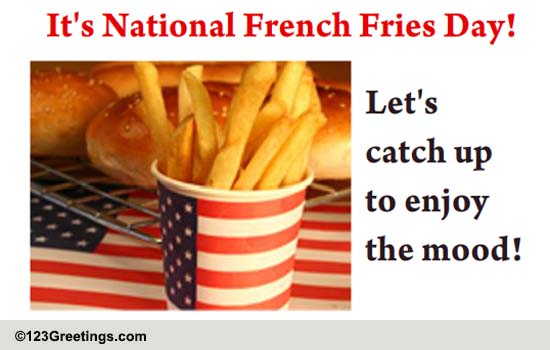 Let's Catch Up... Free National French Fries Day eCards, Greeting Cards ...
