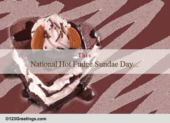 Tempting... Free National Hot Fudge Sundae Day eCards, Greeting Cards ...