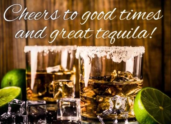 Wishing Good Times On Tequila Day. Free National Tequila Day eCards ...
