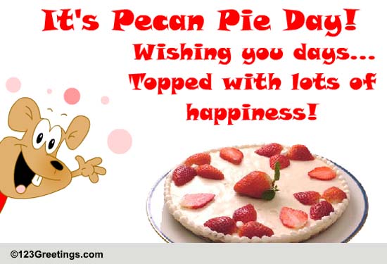 A Pie On Your Plate! Free Pecan Pie Day eCards, Greeting Cards | 123 ...