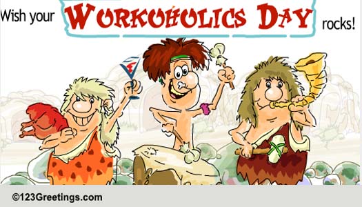 Workaholics Day Cards, Free Workaholics Day Wishes, Greeting Cards ...