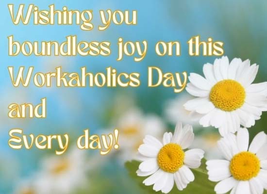 Workaholics Day Wishes. Free Workaholics Day eCards, Greeting Cards ...