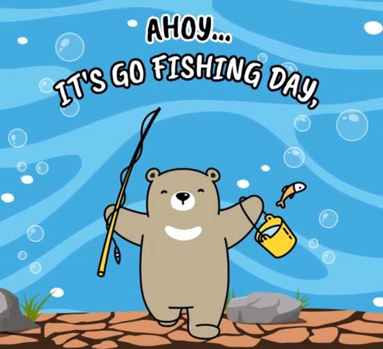 Fun, Wishes And Water... Free Go Fishing Day eCards, Greeting Cards ...