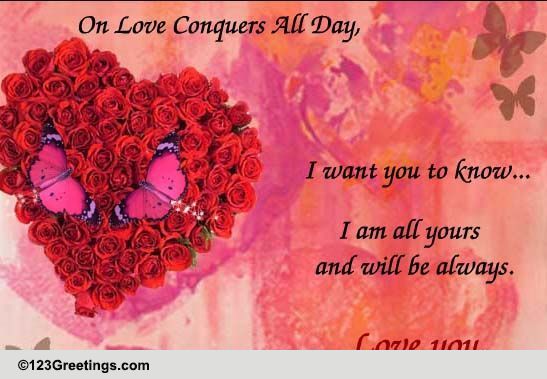 I Am All Yours... Free Love Conquers All Day eCards, Greeting Cards ...