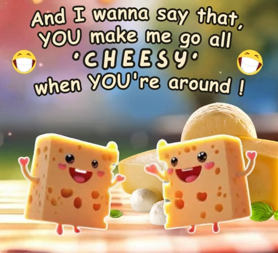 You Make Me Go All Cheese! Free National Cheese Day eCards | 123 Greetings