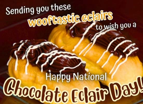 Warm Wishes On Chocolate Eclair Day! Free National Chocolate Eclair Day ...