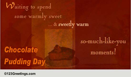 Sweet And Warm! Free National Chocolate Pudding Day eCards | 123 Greetings