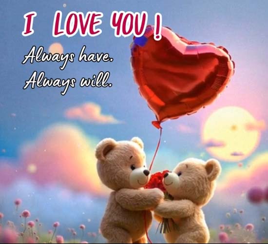 I Love You Always Have Always Will. Free Profess Your Love Day eCards ...