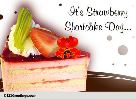 Indulge In Sweet Love! Free Strawberry Shortcake Day eCards | 123 Greetings