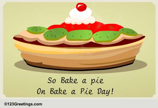 Baking A Pie For You. Free Bake a Pie Day eCards, Greeting Cards | 123 ...