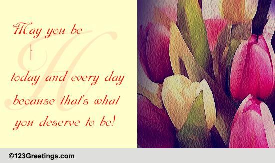 Today And Every Day... Free I Want You to be Happy Day eCards | 123 ...