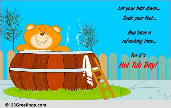 Share Warm Bubbles And Relaxation! Free Hot Tub Day eCards | 123 Greetings