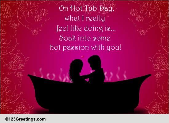 Hot Passion With You... Free Hot Tub Day eCards, Greeting Cards | 123 ...