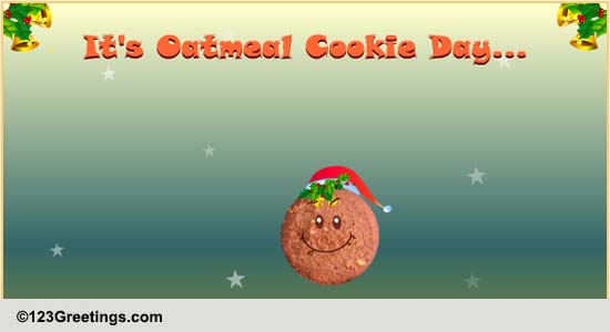 Oatmeal Cookie Day... Free Oatmeal Cookie Day eCards, Greeting Cards ...