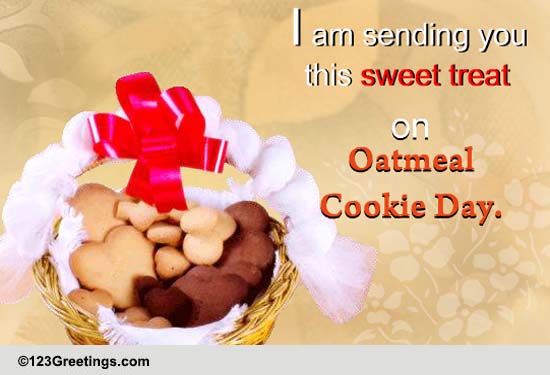Sweet Treat... Free Oatmeal Cookie Day eCards, Greeting Cards | 123 ...