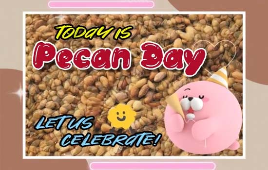 Let’s Celebrate Pecan Day! Free Pecan Day eCards, Greeting Cards | 123 ...