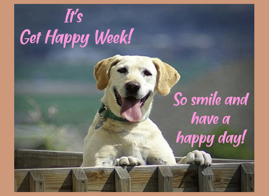 Have A Happy Week! Free Get Happy Week eCards, Greeting Cards | 123 ...