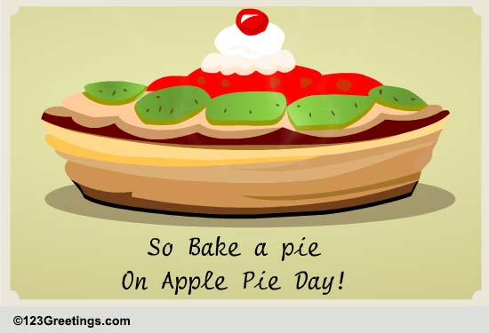 Apple Pie Fun... Free National Apple Pie Day eCards, Greeting Cards ...