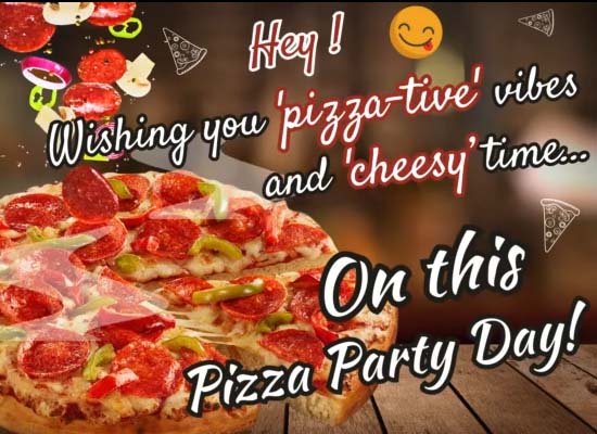 Sending Positive Vibes! Free Pizza Party Day eCards, Greeting Cards ...