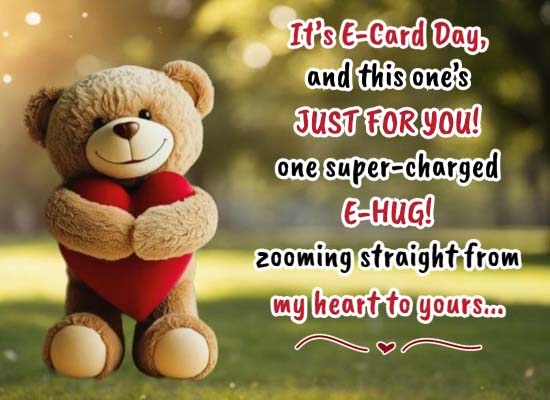 E-Hug Just For You. Free Send an Electronic Greeting Card Day eCards ...