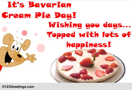 Enjoy Bavarian Cream Pie Day! Free Bavarian Cream Pie Day eCards | 123 ...