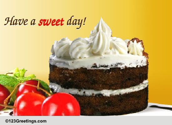 Have A Sweet Day! Free Cake Day eCards, Greeting Cards | 123 Greetings