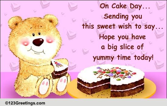A Big Yummy Slice... Free Cake Day eCards, Greeting Cards | 123 Greetings