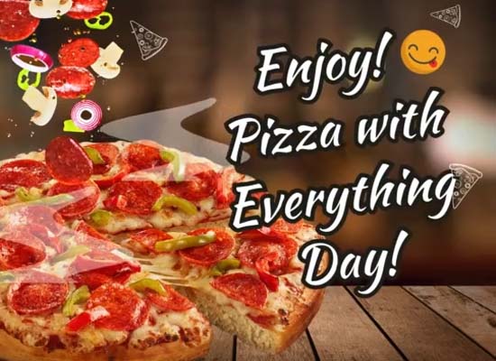 Pizza With Everything You Love! Free National Pizza With Everything Day ...