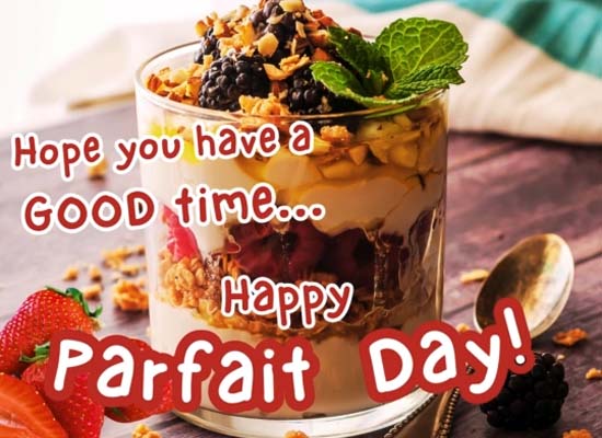 Wishes Just For You. Free Parfait Day eCards, Greeting Cards | 123 ...