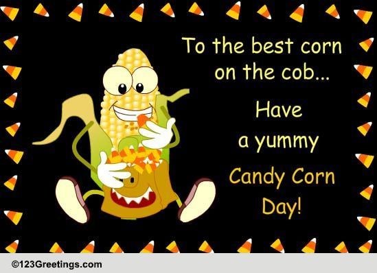 Best Corn On The Cob! Free Candy Corn Day eCards, Greeting Cards | 123 ...