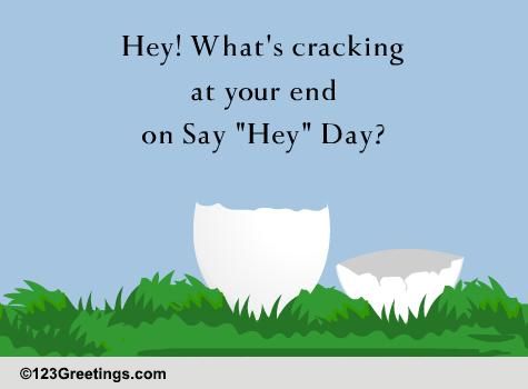 Say 'Hey' Day Fun Wish... Free Say 'Hey' Day eCards, Greeting Cards ...