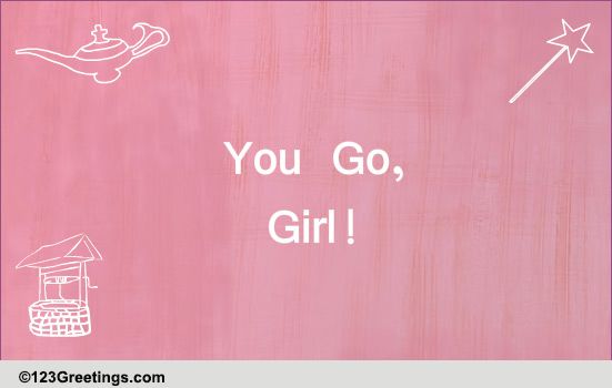 'You Go, Girl' Day Wish... Free 'You Go, Girl' Day eCards | 123 Greetings