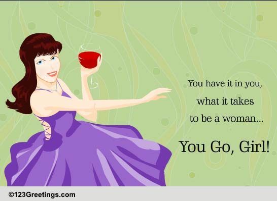 You Have It In You! Free 'You Go, Girl' Day eCards, Greeting Cards ...