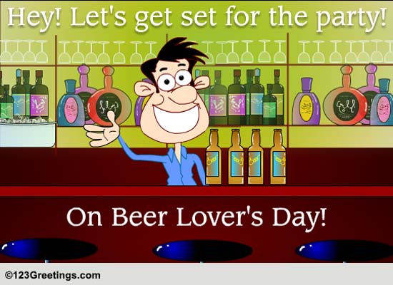 Get Set For The Party! Free Beer Lover's Day eCards, Greeting Cards ...