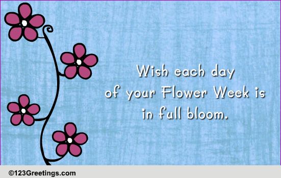 Have A Blooming Flower Week! Free Flower Week eCards, Greeting Cards ...