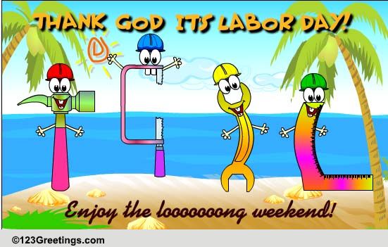 T. G. I. L, Thank God It's Labor Day! Free Weekend eCards | 123 Greetings