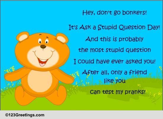 Ask A Stupid Question To Your Friend. Free Ask a Stupid Question Day ...