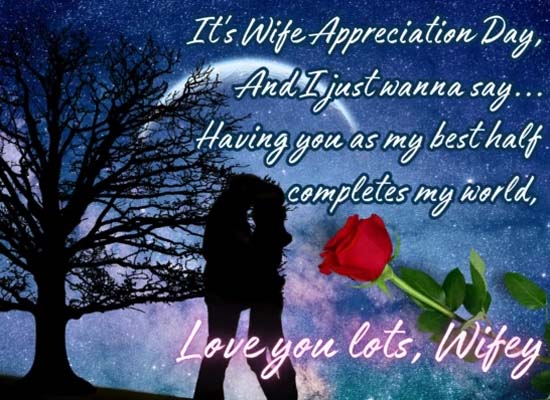 Wifey You Complete My World Free Wife Appreciation Day eCards | 123 ...