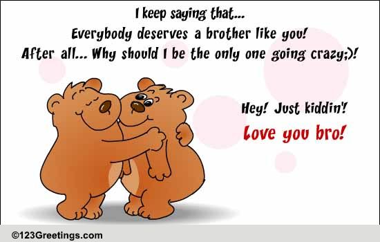 Everybody Should Have A Bro Like U! Free Brother eCards, Greeting Cards ...