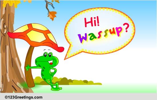 Hi! Wassup? Free Loved Ones eCards, Greeting Cards | 123 Greetings