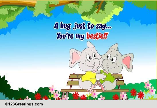 A Hug For My Best Friend! Free Best Friends eCards, Greeting Cards ...