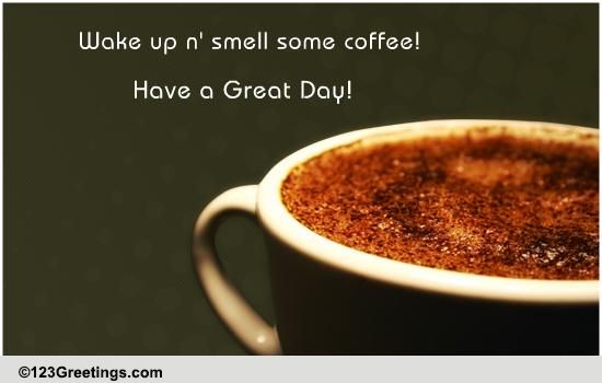 Hello, Wake Up And Smell Some Coffee? Free Hello eCards, Greeting Cards ...