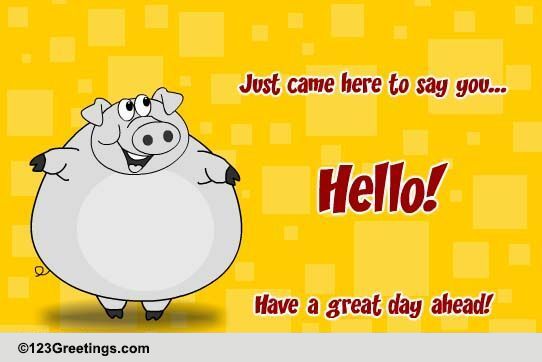 Have A Great Day Ahead! Free Hello eCards, Greeting Cards | 123 Greetings