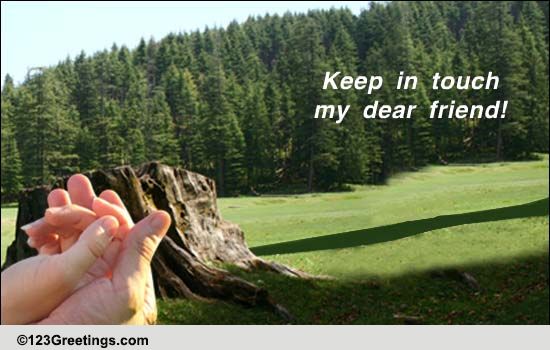 Keep In Touch My Dear Friend! Free Keep in Touch eCards, Greeting Cards ...
