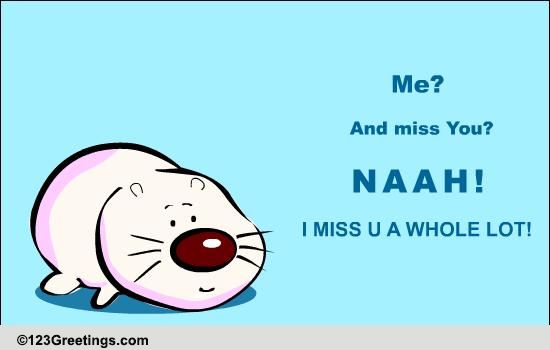 I'm Not Missing You! Free Miss You eCards, Greeting Cards | 123 Greetings
