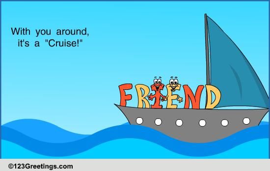 Friend Cruise! Free Special Friends eCards, Greeting Cards | 123 Greetings