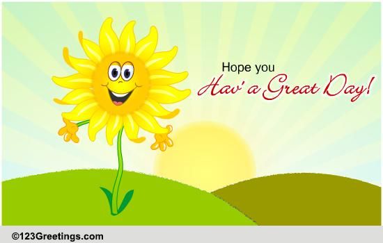Have A Great Day... Free Have a Great Day eCards, Greeting Cards | 123 ...