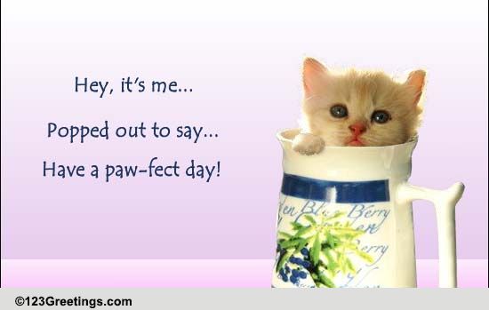 Paw-fect Day! Free Have a Great Day eCards, Greeting Cards | 123 Greetings
